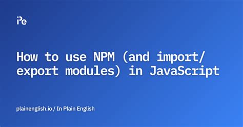 How To Use Npm And Importexport Modules In Javascript