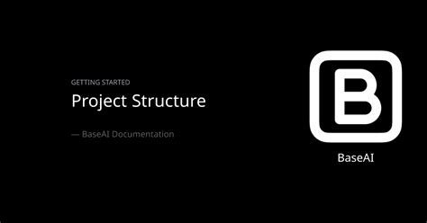Project Structure Getting Started Baseai