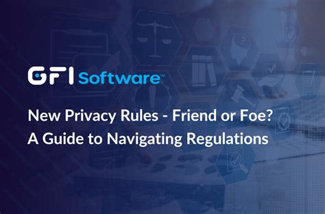 New Privacy Rules Friend Or Foe A Business Guide To Navigating Regulations Gfi