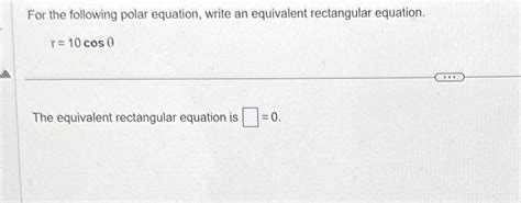 Solved For The Following Polar Equation Write An Equivalent Chegg