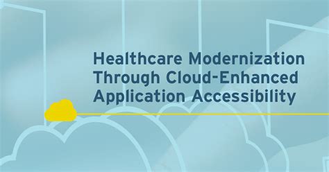 Healthcare Modernization Through Cloud Enhanced Application Accessibility