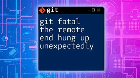 Git Fatal The Remote End Hung Up Unexpectedly Explained