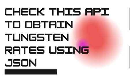 Check This Api To Obtain Tungsten Rates Using Json
