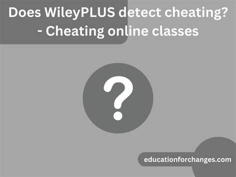 Does Wileyplus Detect Cheating Cheating Online Classes