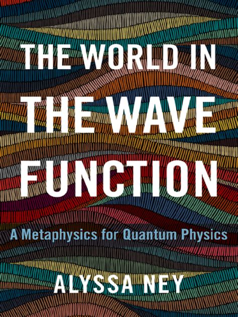 Alyssa Ney The World In The Wave Function A Metaphysics For Quantum Physics Oxford