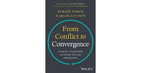 Part Iv Process From Conflict To Convergence Coming Together To Solve Tough Problems Book