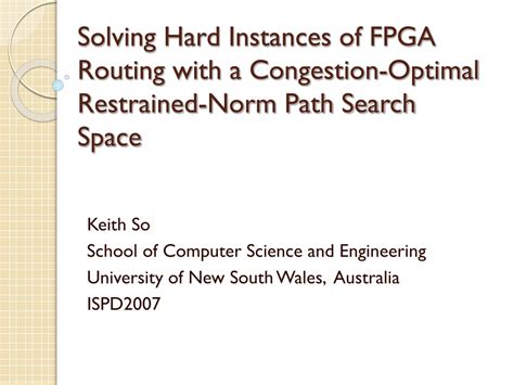 Ppt Solving Hard Instances Of Fpga Routing With A Congestion Optimal Restrained Norm Path
