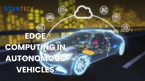 Edge Computing In Autonomous Vehicles Benefits And Applications