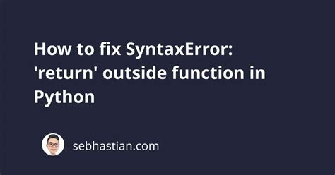 How To Fix Syntaxerror Return Outside Function In Python Sebhastian