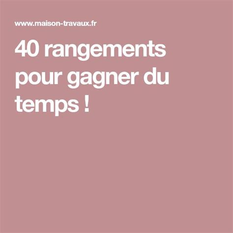60 Rangements Auxquels Vous Nauriez Jamais Pensé Pour Gagner Du Temps