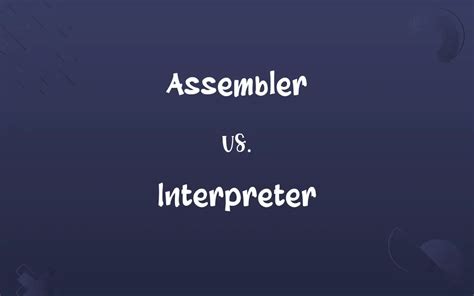 Assembler Vs Interpreter Know The Difference