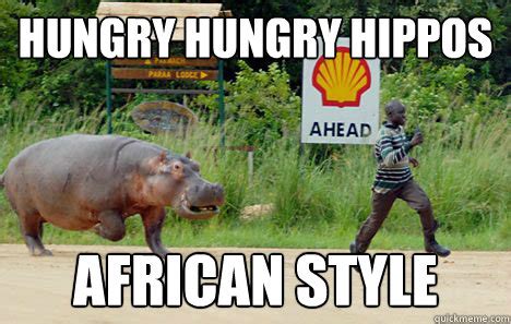 Hungry Hungry Hippos African Style Hippos Africa Quickmeme