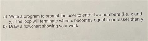 Solved A Write A Program To Prompt The User To Enter Two
