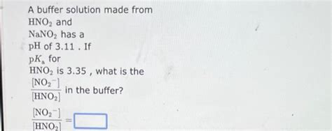 Solved A Buffer Solution Made From Hno2 And Nano2 Has A Ph