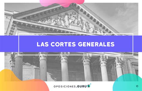 Cortes Generales Conoce Su Composición Y Funcionamiento