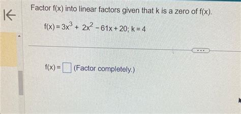Solved Factor F X Into Linear Factors Given That K Is A Chegg Com