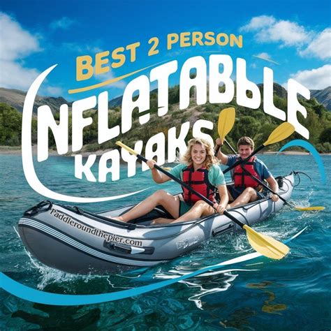 11 Best 2 Person Inflatable Kayaks Of 2026 Paddle Together