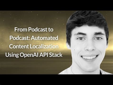 Free Video Podcast To Podcast Content Localization Using Openai Api