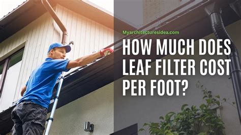 How Much Does Leaf Filter Cost Per Foot