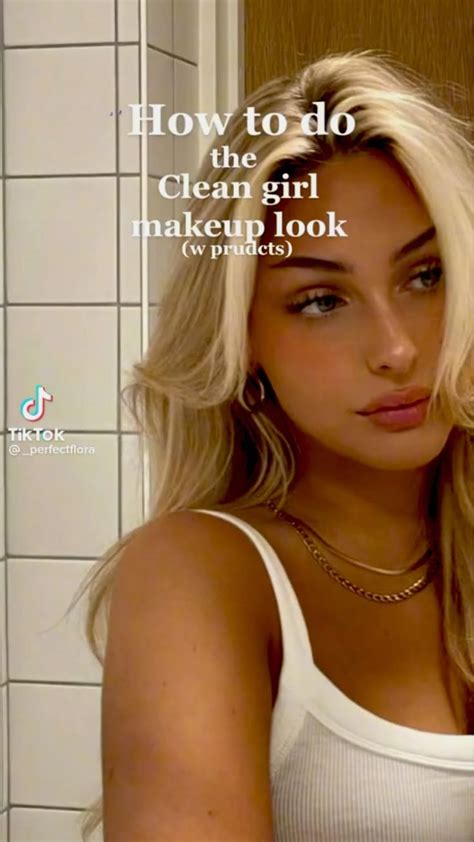 Clean Girl Makeup Tutorial Güzellik Ipuçları Makyaj Ipuçları Kolay Saç Stilleri