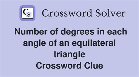Number Of Degrees In Each Angle Of An Equilateral Triangle Crossword