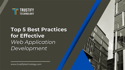Top 5 Best Practices For Effective Web Application Development Trustify Technology