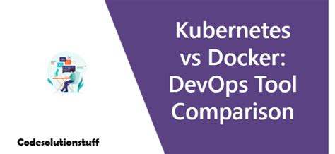 Kubernetes Vs Docker Devops Tools Comparison By Codesolutionstuff Medium