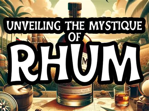 Unveiling The Mystique Of Rhum A Journey Through History And Flavor