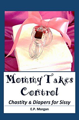 Mommy Takes Control Chastity And Diapers For Sissy By Ep Morgan