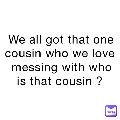 Loving Cousin Memes