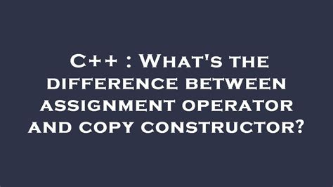 C Whats The Difference Between Assignment Operator And Copy