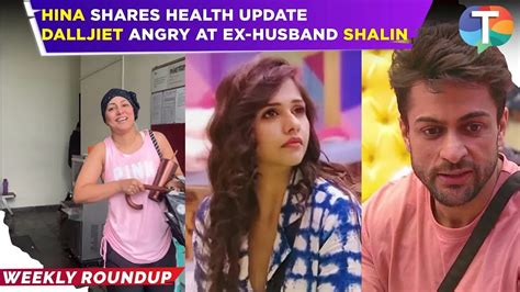 Hina Khan Shares Health Update Dalljiet Kaur Angry At Ex Husband