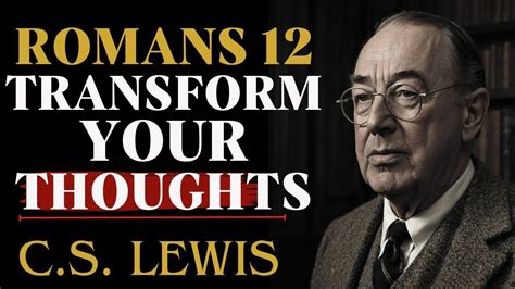 Cs Lewis Reveals The Secret To Renewing Your Mind Cs Lewis Daily