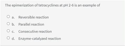 Solved The Epimerization Of Tetracyclines At Ph 2 6 Is An