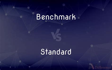 Benchmark Vs Standard — Whats The Difference