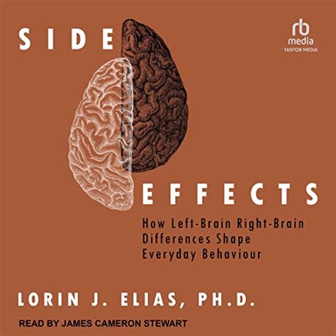 Side Effects How Left Brain Right Brain Differences Shape Everyday Behavior