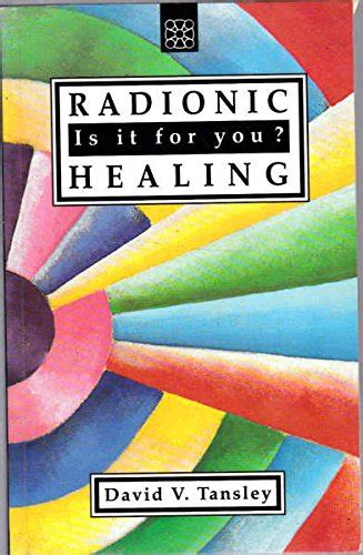 Radionic Healing Is It For You By David V Tansley Goodreads