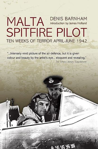 Malta Spitfire Pilot Ten Weeks Of Terror April June 1942 By Denis