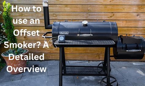 How To Use An Offset Smoker A Detailed Overview