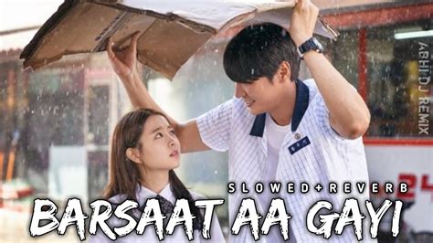 Barsaat Aa Gayi Slowed Reverb Barsaat Aa Gayi Lofi Barsaat Aa