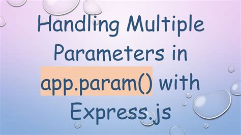 Handling Multiple Parameters In Appparam With Expressjs Youtube