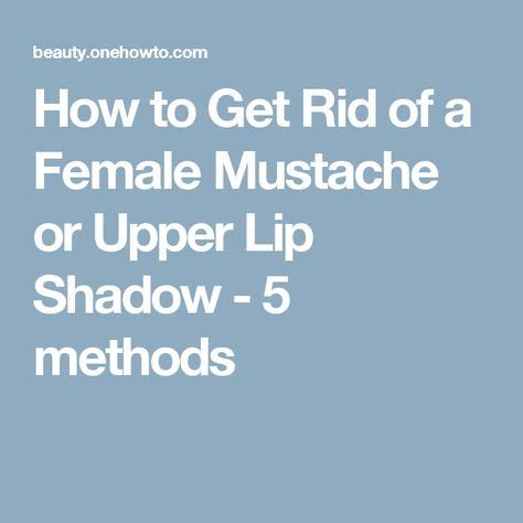 How To Get Rid Of A Female Mustache Or Upper Lip Shadow 5 Methods