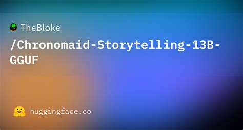 Theblokechronomaid Storytelling 13b Gguf · Hugging Face