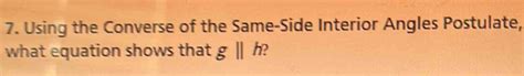 7 Using The Converse Of The Same Side Interior Angles Postulate What