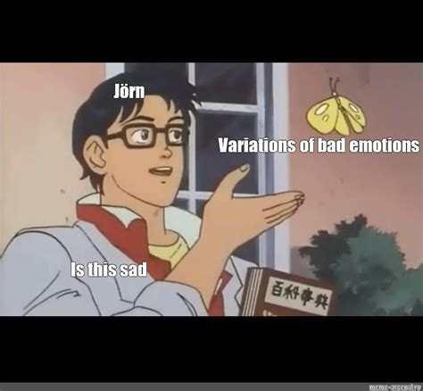 Сomics Meme Jörn Variations Of Bad Emotions Is This Sad Comics