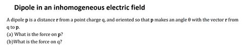 Solved Dipole In An Inhomogeneous Electric Field A Dipole P