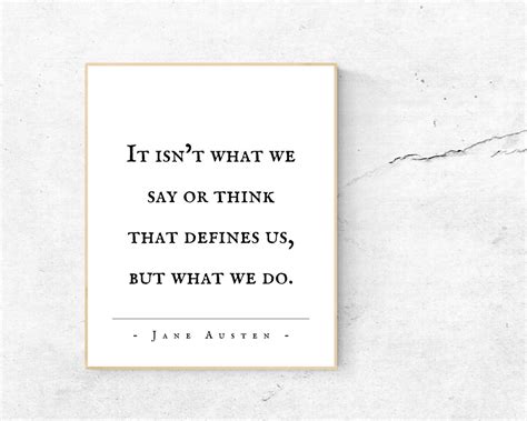 Jane Austenit Isnt What We Say Or Think That Defines Us But What We