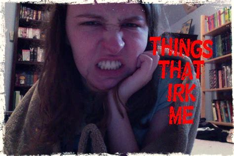 Things That Irk Me Youtube