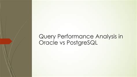 Query Performance Analysis In Oracle Vs Postgresql