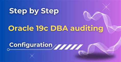 Oracle 19c Dba Auditing Configuration Karan Singh Posted On The Topic